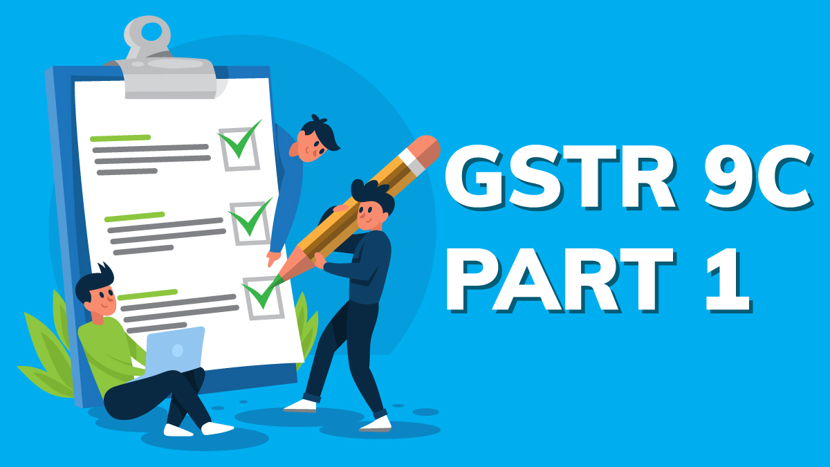 GST Audit/Reconciliation and Certification (Form GSTR-9C)